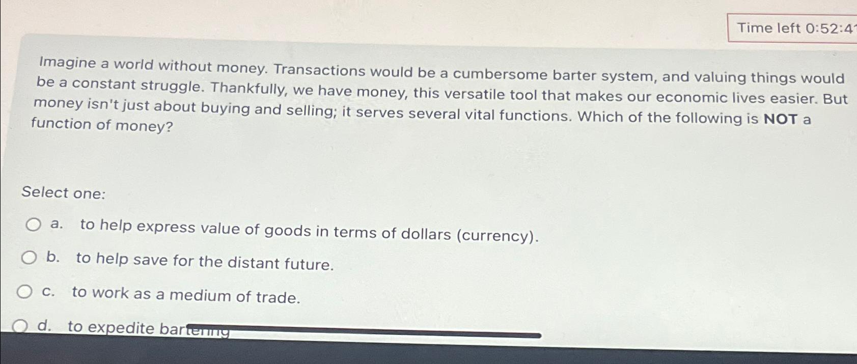 Solved Time left 0:52:4Imagine a world without money. | Chegg.com