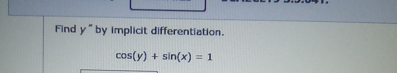 Solved Find y'' ﻿by implicit differentiation.cos(y)+sin(x)=1 | Chegg.com