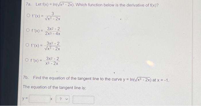 Solved 7a. Let f(x)=ln(x3−2x). Which function below is the | Chegg.com