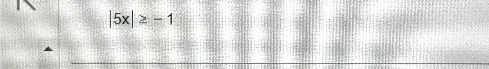 Solved |5x|≥-1 | Chegg.com