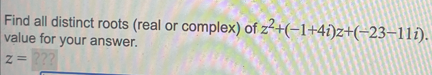 Solved Find all distinct roots (real or complex) ﻿of | Chegg.com