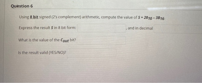 Solved Question 6 Using 8 bit signed (2's complement) | Chegg.com