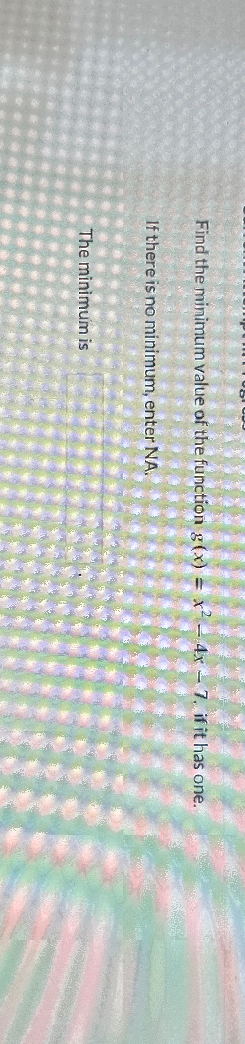Solved Find the minimum value of the function g(x)=x2-4x-7, | Chegg.com