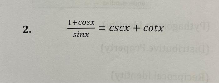 Solved 2. sinx1+cosx=cscx+cotx | Chegg.com