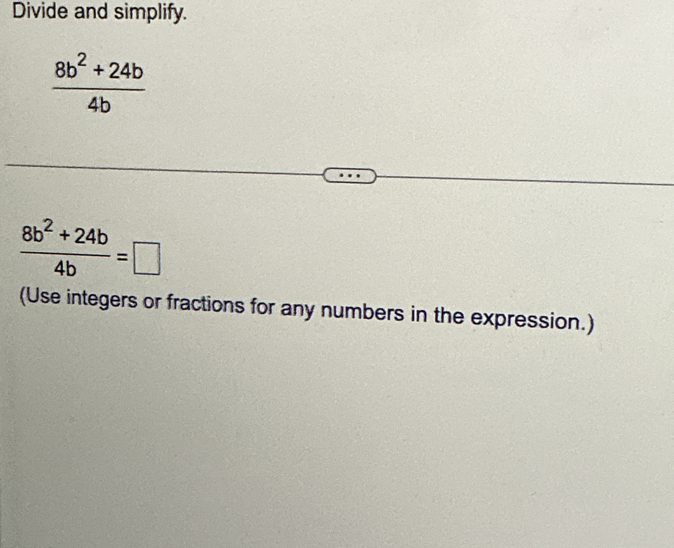 Solved Divide and simplify.8b2+24b4b8b2+24b4b=(Use integers | Chegg.com
