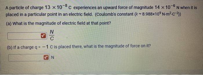 Solved A particle of charge 13 x 10-8c experiences an upward | Chegg.com