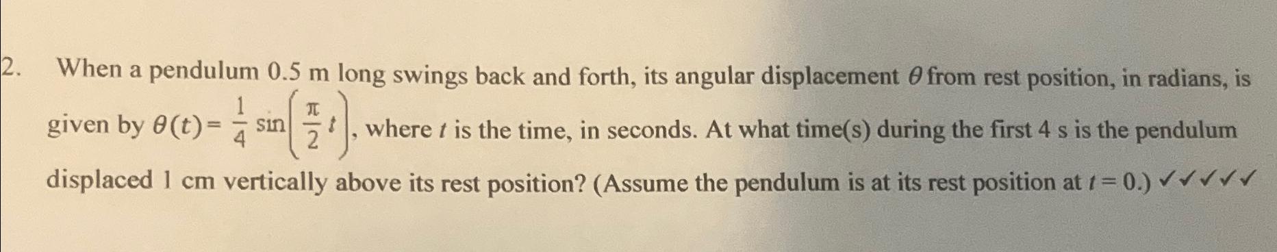 Solved When a pendulum 0.5m ﻿long swings back and forth, its | Chegg.com