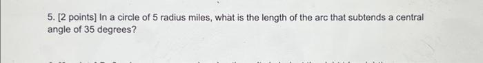 Solved 5. [2 points] In a circle of 5 radius miles, what is | Chegg.com