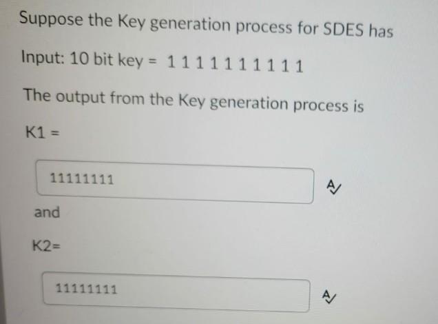 Solved Suppose the key generation process for SDES has | Chegg.com