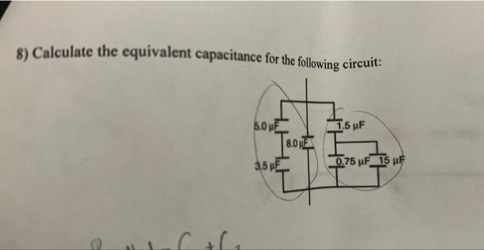 Solved 8) Calculate the equivalent capacitance for the | Chegg.com