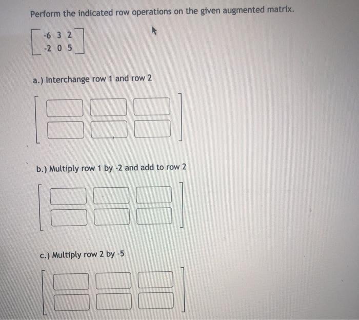 Solved Perform the indicated row operations on the given | Chegg.com