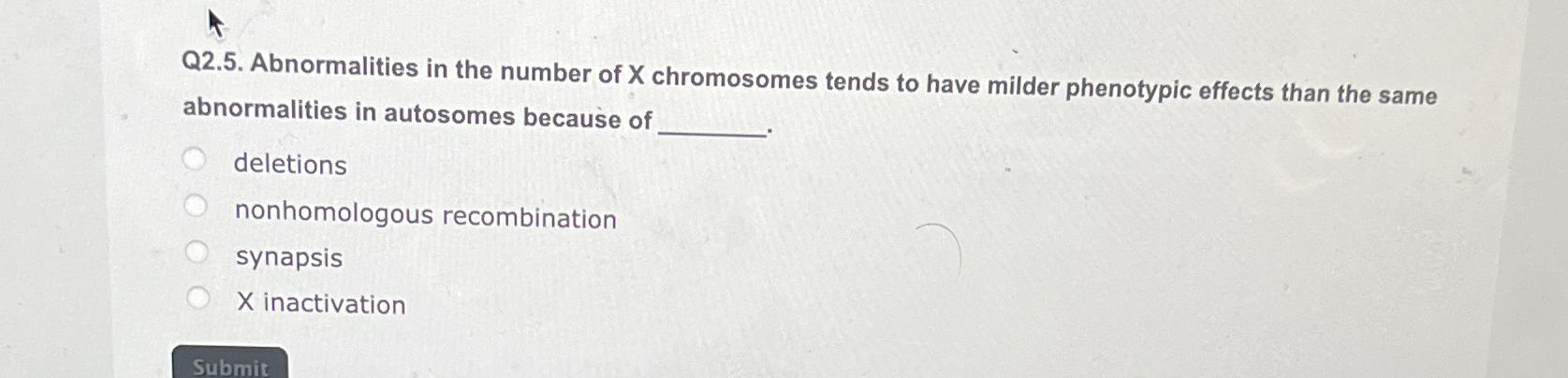 Solved Q2.5. ﻿Abnormalities in the number of x ﻿chromosomes | Chegg.com