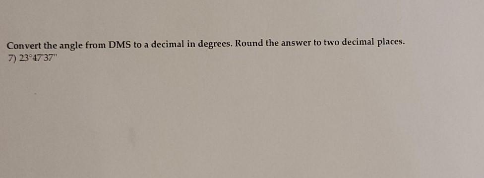 Solved Convert the angle from DMS to a decimal in degrees. | Chegg.com