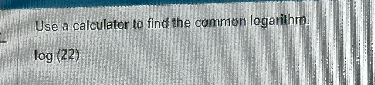 Solved Use a calculator to find the common logarithm.log(22) | Chegg.com
