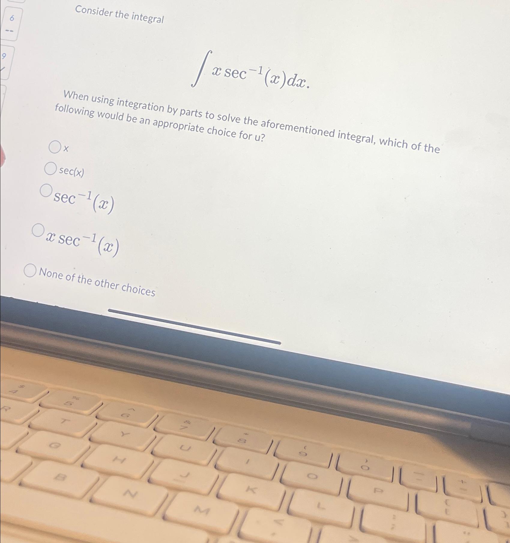 Solved Consider the integral∫﻿﻿xsec-1(x)dxWhen using | Chegg.com
