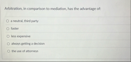 Solved Arbitration, in comparison to mediation, has the | Chegg.com