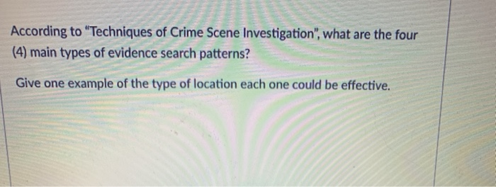 According to "Techniques of Crime Scene | Chegg.com