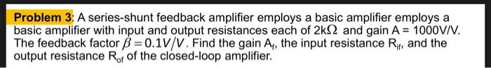 Solved Problem 3: A series-shunt feedback amplifier employs | Chegg.com