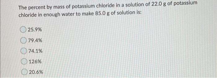 Solved The percent by mass of potassium chloride in a | Chegg.com