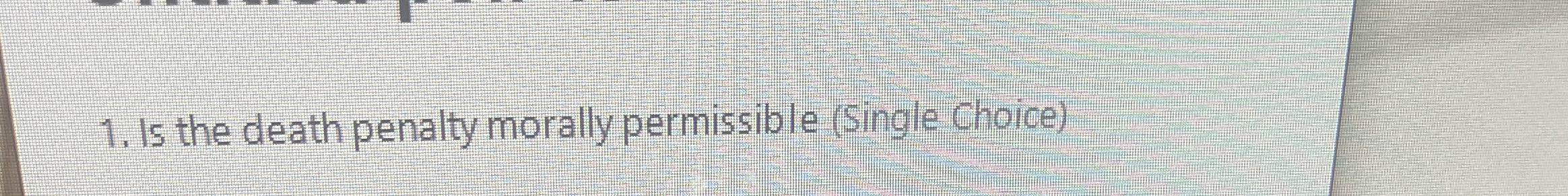 Solved Is the death penalty morally permissible (Single | Chegg.com