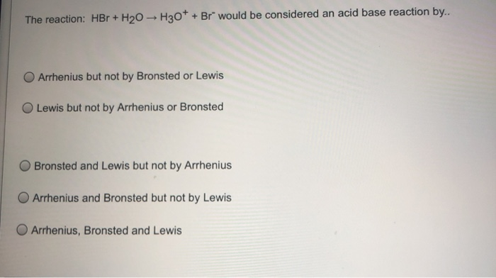 Solved The reaction: HBr + H20 H30* + Br" would be | Chegg.com