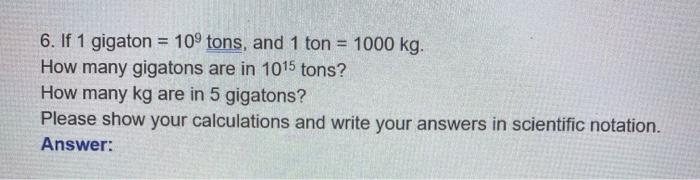 Solved 6. If 1 gigaton = 10° tons, and 1 ton = 1000 kg. How | Chegg.com