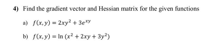 Solved 4) Find the gradient vector and Hessian matrix for | Chegg.com