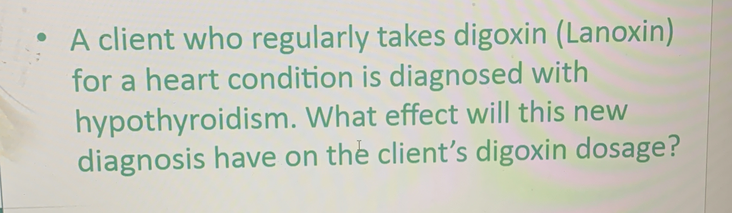 Solved A client who regularly takes digoxin (Lanoxin) ﻿for a | Chegg.com