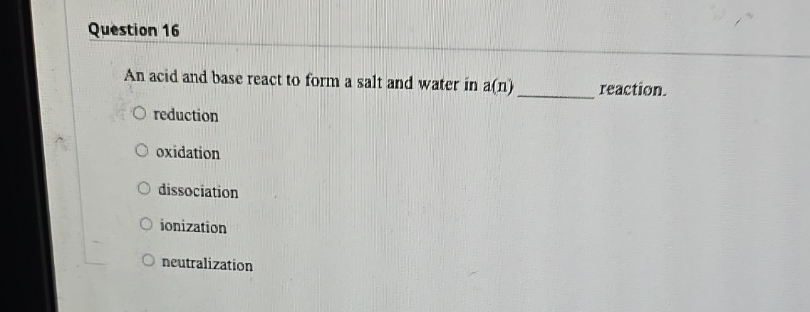 Solved Question 16An acid and base react to form a salt and | Chegg.com