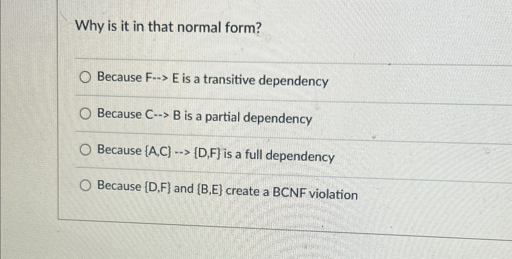 Solved Why is it in that normal form?Because F→>E ﻿is a | Chegg.com