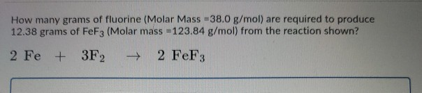 Solved How many grams of fluorine (Molar Mass=38.0 g/mol) | Chegg.com