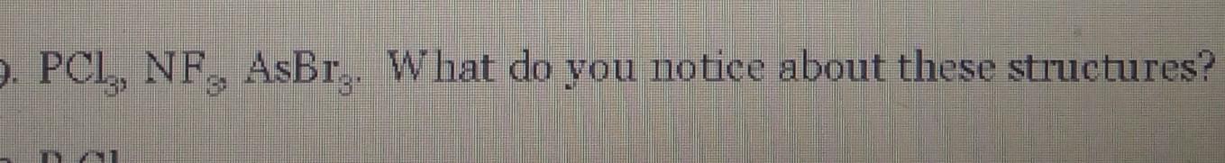 Solved PCl3,NF3,AsBr3. What do you notice about these | Chegg.com