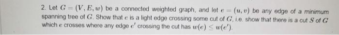 Solved 2. Let G=(V,E,w) be a connected weighted graph, and | Chegg.com