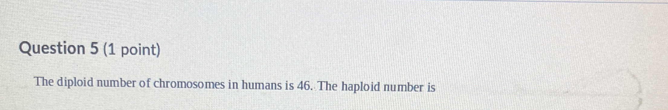 Solved Question 5 (1 ﻿point)The diploid number of | Chegg.com