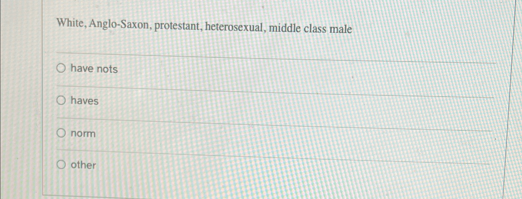 Solved White, Anglo-Saxon, protestant, heterosexual, middle | Chegg.com