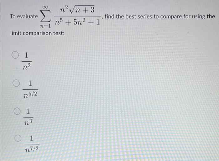 Solved To evaluate ∑n=1∞n5+5n2+1n2n+3, find the best series | Chegg.com
