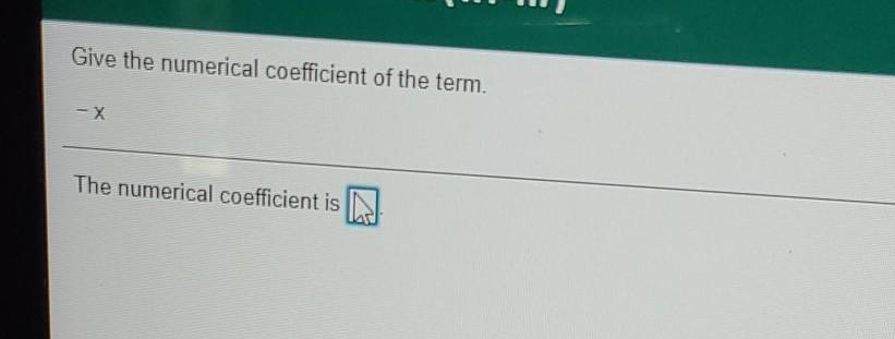 Solved Give the numerical coefficient of the term. -X The | Chegg.com