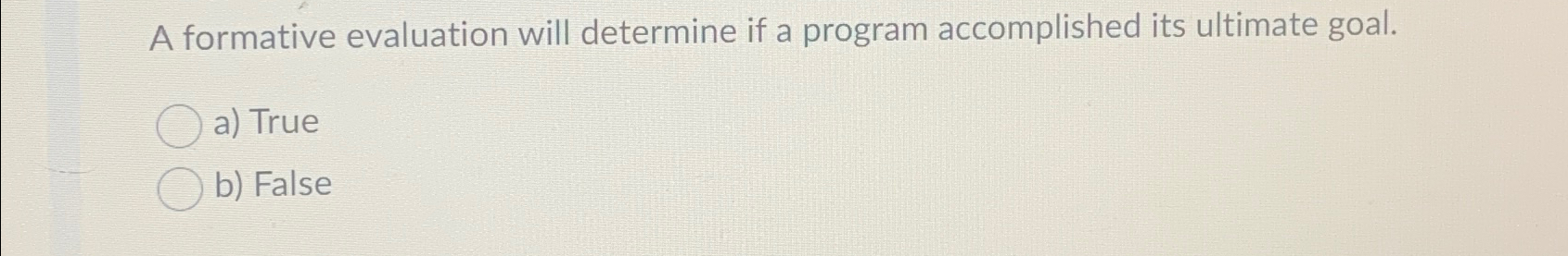 Solved A formative evaluation will determine if a program | Chegg.com