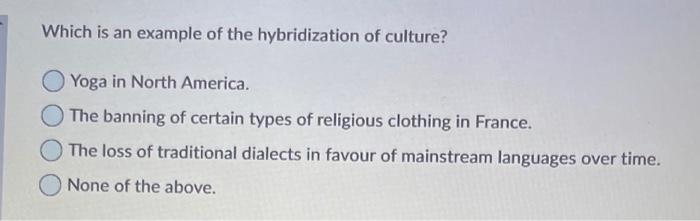Solved Which is an example of the hybridization of culture? | Chegg.com