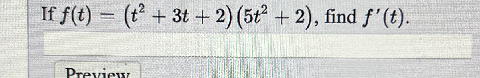 Solved If f(t)=(t2+3t+2)(5t2+2), ﻿find f'(t) | Chegg.com