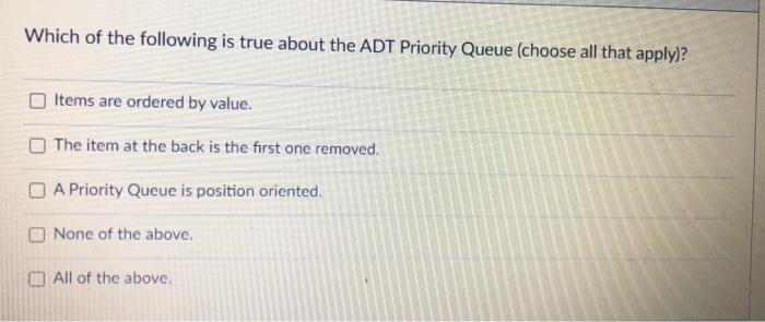 Solved Which of the following is true about the ADT Priority | Chegg.com