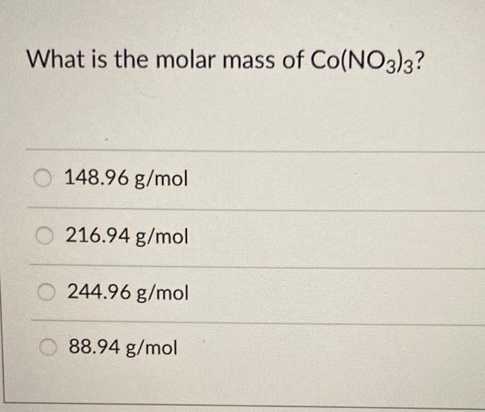 Solved What is the molar mass of Co(NO3)3 ? 148.96 g/mol | Chegg.com