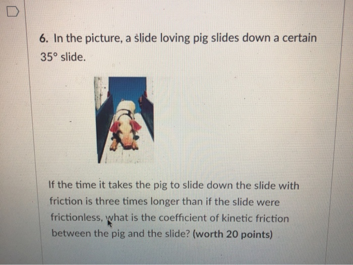 Solved 6. In the picture, a slide loving pig slides down a | Chegg.com