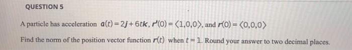 Solved QUESTION 5 A particle has acceleration a(t) = 2j+6tk, | Chegg.com