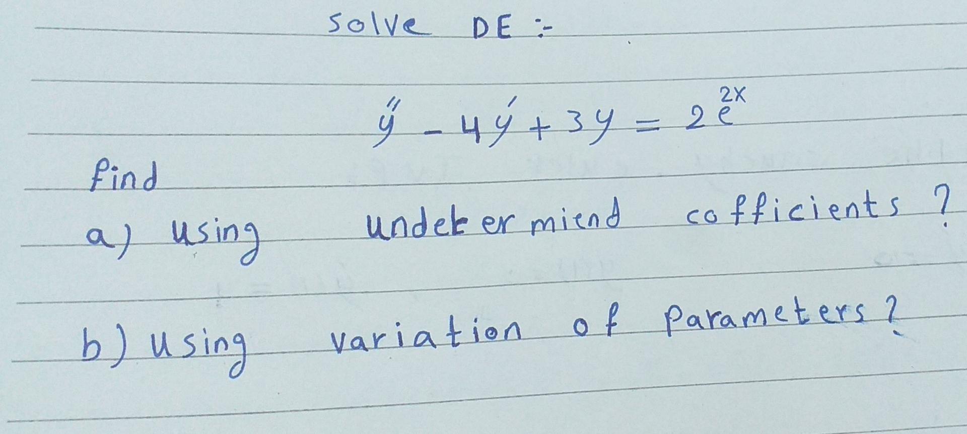 Solved solve DE :- find y′′−4y′+3y=2e2x a) using undeter | Chegg.com