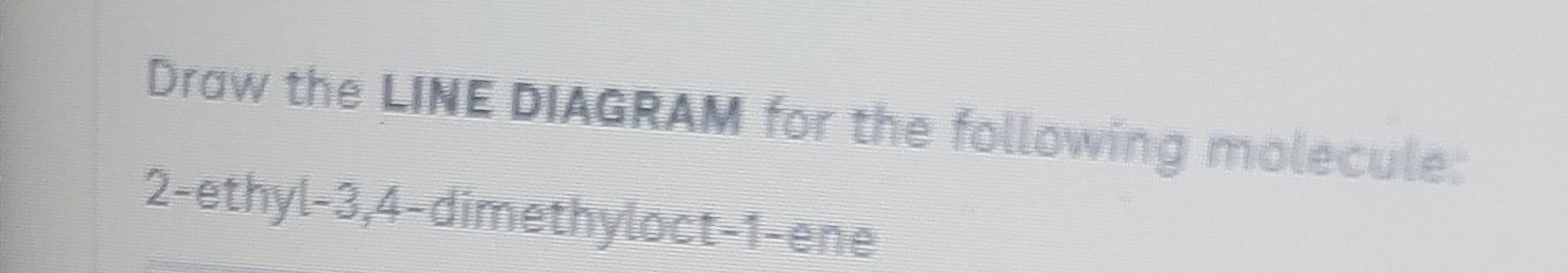 Solved Draw the LINE DIAGRAM for the following molecule. | Chegg.com