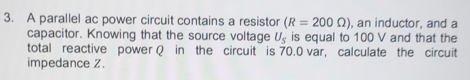 Solved 3. A parallel ac power circuit contains a resistor (R | Chegg.com