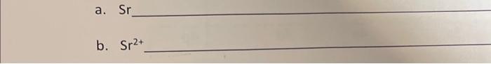 Solved a. Sr b. Sr2+ | Chegg.com