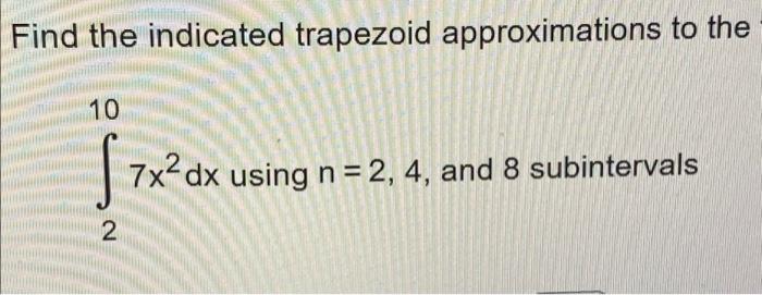 Solved Find the indicated trapezoid approximations to the 10 | Chegg.com