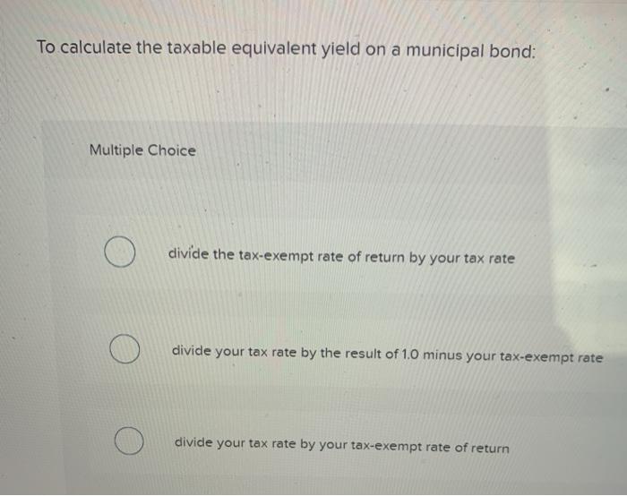 Solved To calculate the taxable equivalent yield on a | Chegg.com